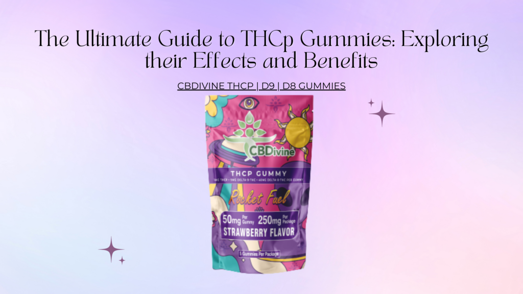 Unlocking the Benefits: Understanding THCP Gummies Effects